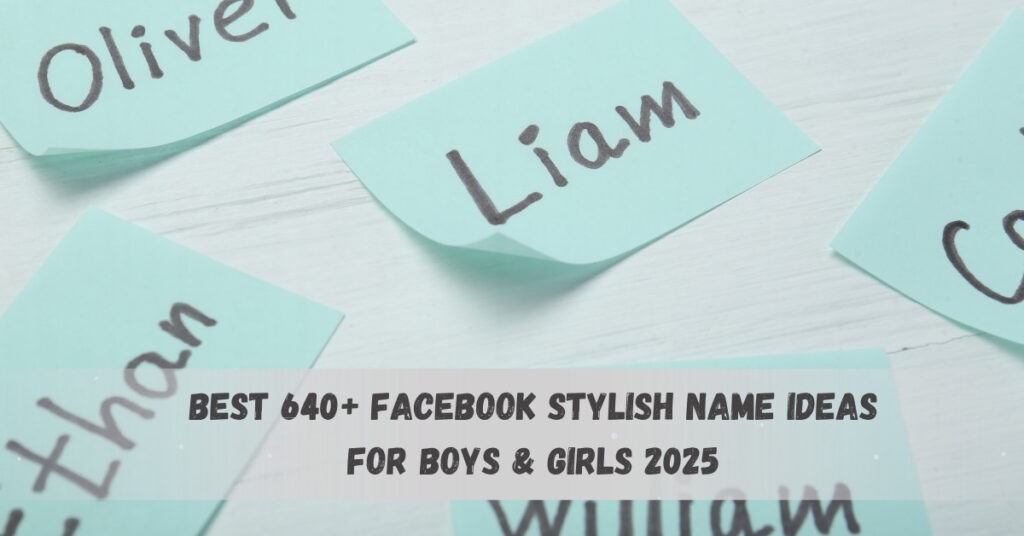 Best 640+ Facebook Stylish Name Ideas for Boys & Girls 2025